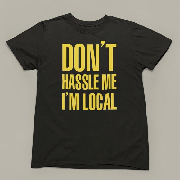 Shirts | Copy Dont Hassle Me Im Local Shirt What About Bob Shirt ...